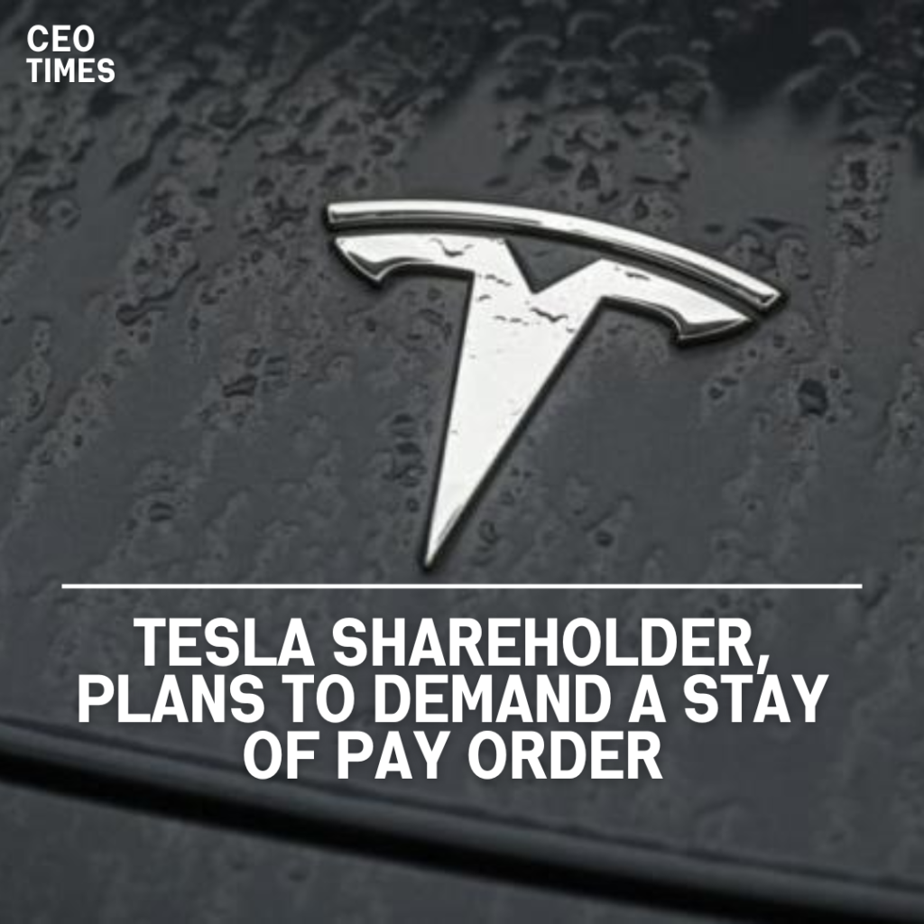 Tesla Shareholder, Plans to Demand a Stay of Pay Order - CEO Times Magazine