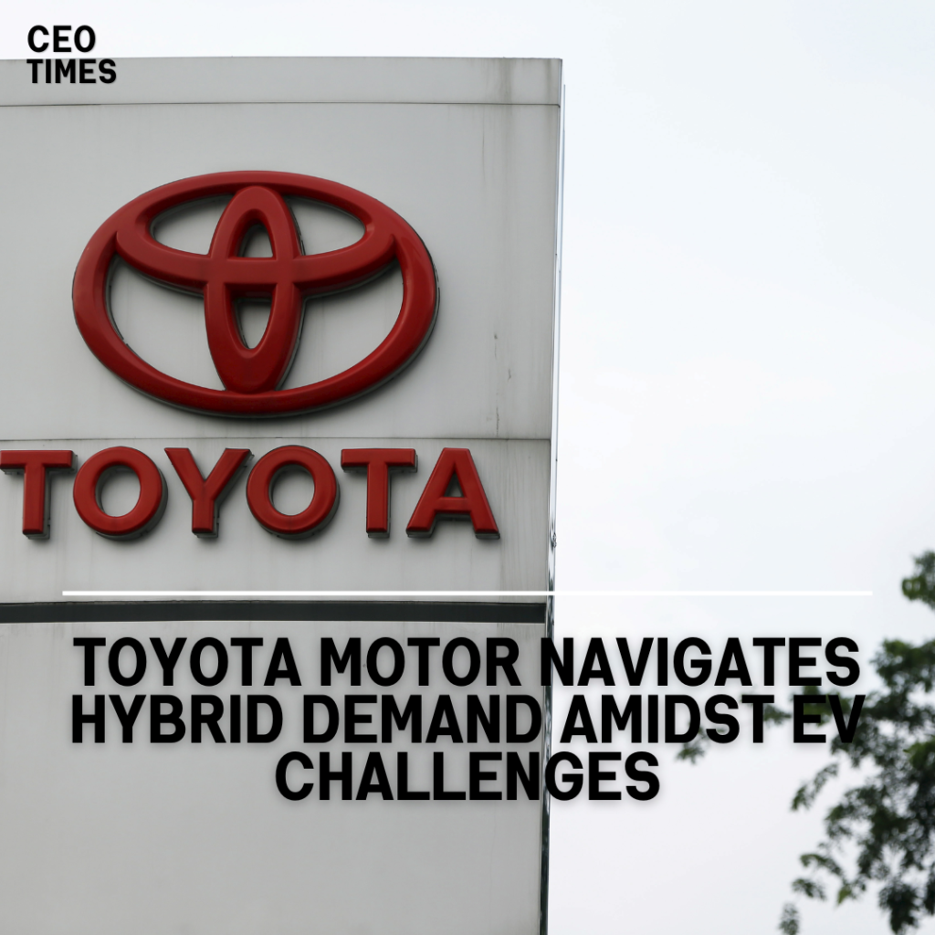 Toyota Motor Navigates Hybrid Demand Amidst EV Challenges - CEO Times ...