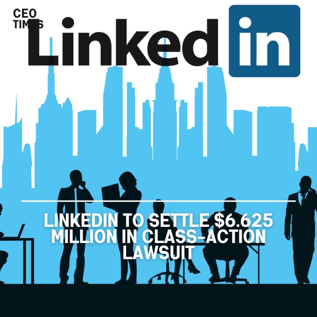 LinkedIn to Settle $6.625 Million in Class-Action Lawsuit - CEO Times ...